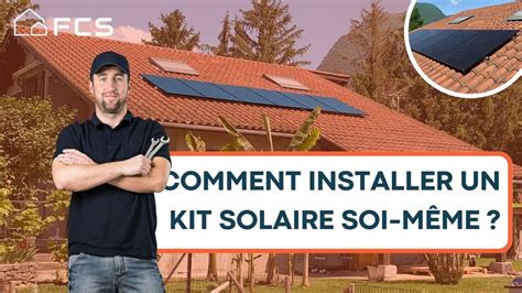 Comment Installer Son Kit Solaire Soi M Me Youtube