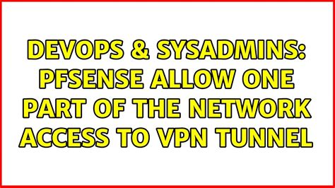 Devops Sysadmins Pfsense Allow One Part Of The Network Access To Vpn
