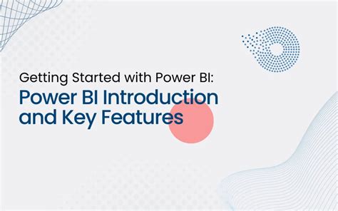 Getting Started With Power BI Introduction And Key Features