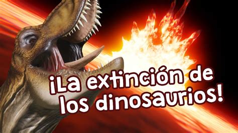 Por Qu Se Extinguieron Los Dinosaurios Youtube