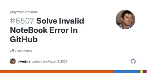 Solve Invalid NoteBook Error In GitHub Issue 6507 Jupyter Notebook