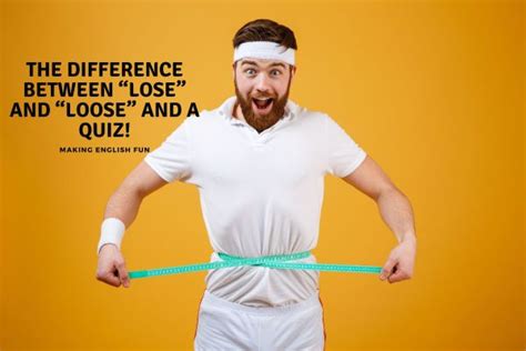 Differences Between Lose And Loose And Quizmaking English Fun