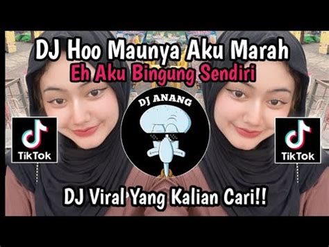 DJ HOO MAUNYA AKU MARAH EH AKU BINGUNG SENDIRI ACA ACA NEHI NEHI VIRAL