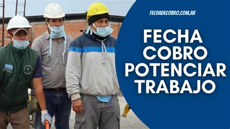 Fecha Y Lugar De Cobro Potenciar Trabajo Agosto 2021 Cuando Cobro