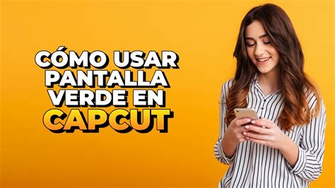 Cómo usar pantalla verde en Capcut 2024 YouTube