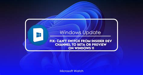 Cant Switch From Insider Dev Channel To Beta Or Preview On Windows 11