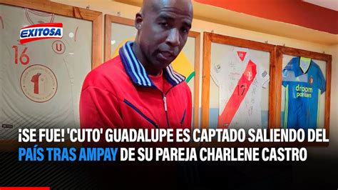 Se fue Cuto Guadalupe es captado saliendo del país tras ampay de