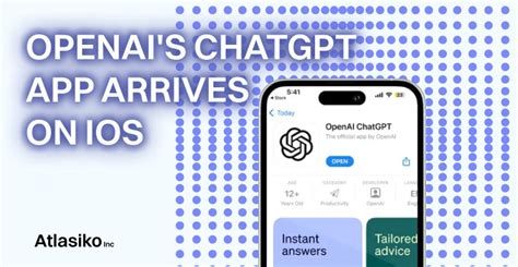 OpenAI S ChatGPT App Arrives On IOS Atlasiko Inc