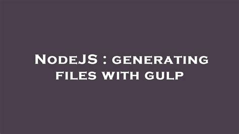 Nodejs Generating Files With Gulp Youtube