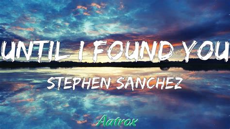 Until I Found You Letra Lyric Stephen Sanchez Youtube