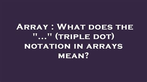 array what does the triple dot notation in arrays mean youtube