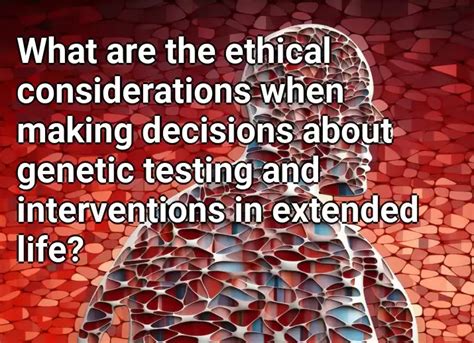 What Are The Ethical Considerations When Making Decisions About Genetic