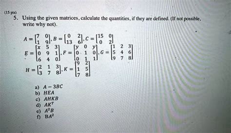 solved using the given matrices calculate the quantities if they are defined if not possible