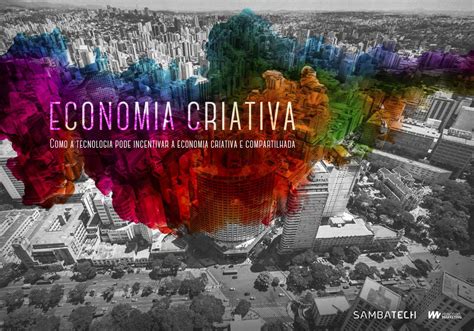 Economia Criativa Como A Tecnologia Pode Incentivar A Economia Criativa
