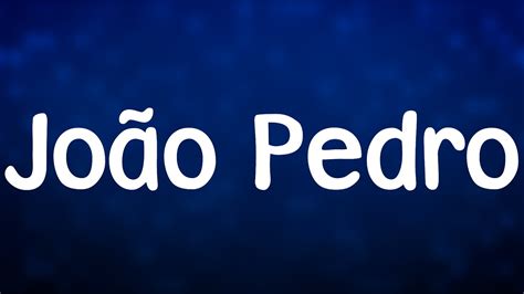 Significado do nome João Pedro SIGNIFICADO DO NOME YouTube
