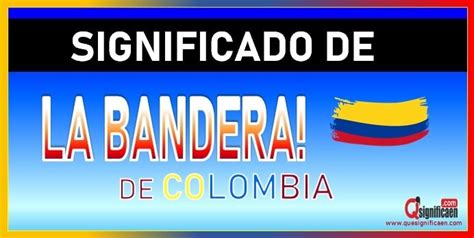 Qu Significan Los Colores De La Bandera De Colombia Que Significa En