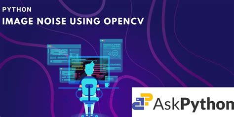 Guide To Adding Noise Images With Python And OpenCV AskPython