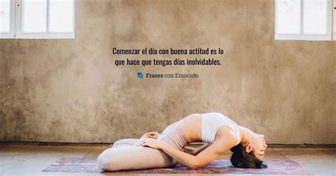 Comenzar el día con buena actitud Frases con Emoción