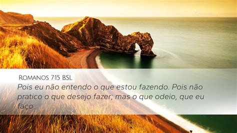 Romanos 7 15 BSL Desktop Wallpaper Pois eu não entendo o que estou