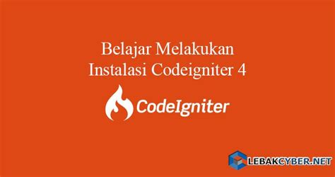 belajar melakukan instalasi codeigniter 4 lebak cyber