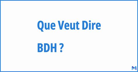 Que Veut Dire BDH Signification De BDH Abréviation Acronyme