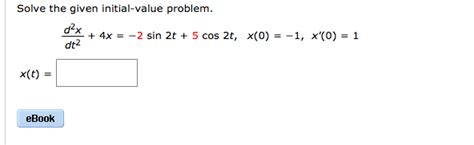 solved solve the given initial value problem d2x dt 2 4x