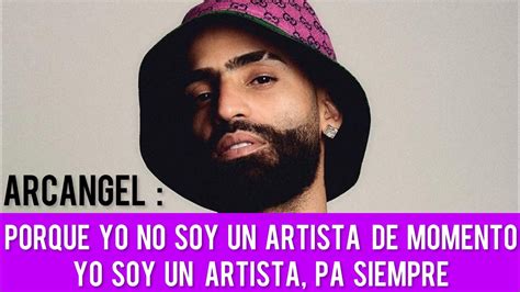 ARCANGEL PORQUE YO NO SOY UN ARTISTA DE MOMENTO YO SOY UN ARTISTA PA
