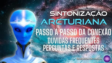 Duvidas Sintonização Arcturiana passo a passo da Conexão Gleidson de
