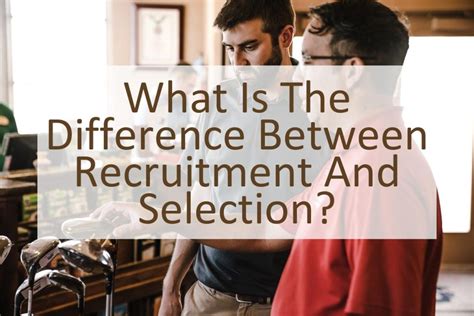 What Is The Difference Between Recruitment And Selection Similar