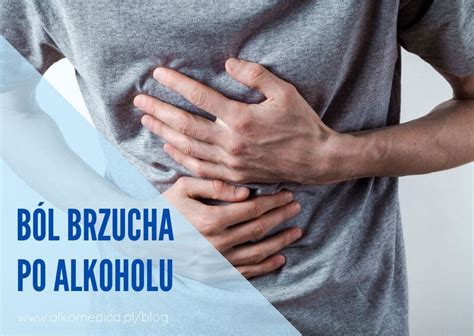 Ból brzucha po alkoholu przyczyny sposoby radzenia Alkomedica