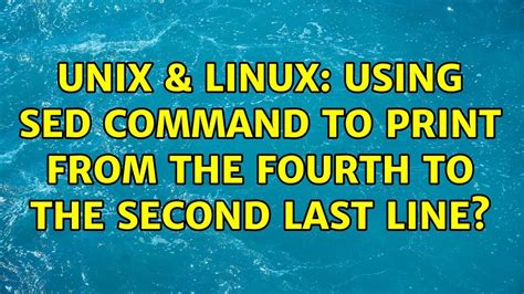 unix and linux using sed command to print from the fourth to the second last line 2 solutions