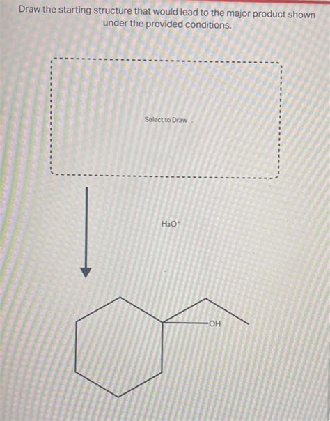 Solved Draw The Starting Structure That Would Lead To The Chegg