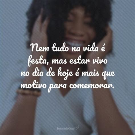 Frases Do Dia De Hoje Para Quem Deseja Aproveitar O Agora