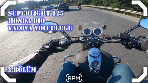 SUPERLIGHT 125 HONDA DIO UZUN YOL SEVENLERE YALOVA TURU BÖLÜM 3