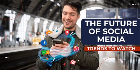 The Future Of Social Media Trends To Watch