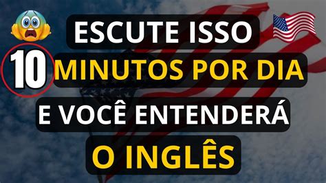 ESCUTE ISSO 10 MINUTOS CADA DIA E VOCÊ ENTENDERÁ O INGLÊS YouTube