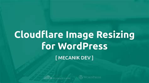 Cloudflare Image Resizing For WordPress MECANIK DEV