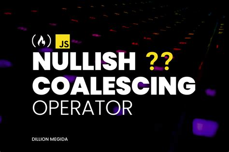 what is the nullish coalescing operator in javascript and how is it useful
