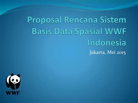 Proposal Rencana Sistem Basis Data Spasial Wwf Indonesia Ppt Free
