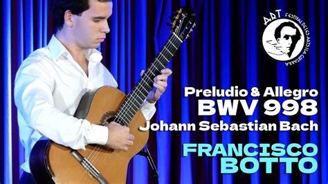 ARTLLOBET 2023 FRANCISCO BOTTO Preludio E Allegro BWV 998 Johann
