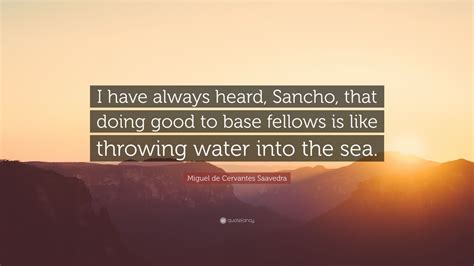 Miguel De Cervantes Saavedra Quote I Have Always Heard Sancho That