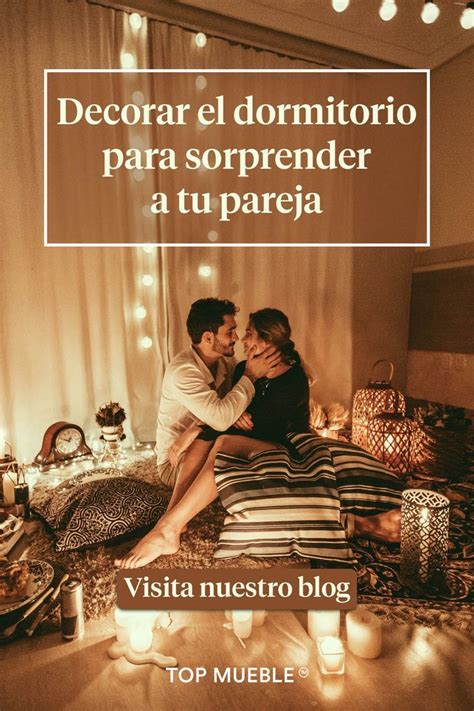 Decora El Dormitorio Para Sorprender A Tu Pareja Blog Top Mueble