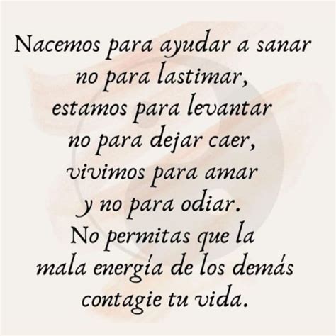 Nacemos Para Ayudar A Sanar No Para Lastimar Estamos Para Levantar No