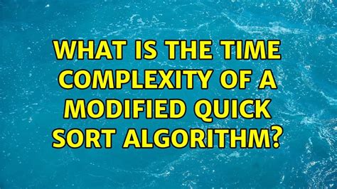 what is the time complexity of a modified quick sort algorithm youtube