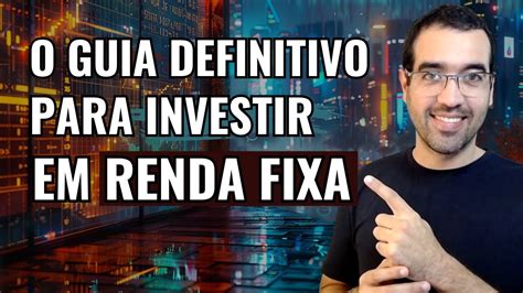 O GUIA DEFINITIVO PARA INVESTIR EM RENDA FIXA TABELA OS MELHORES