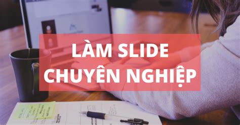 Hướng Dẫn Làm Slide Thuyết Trình PowerPoint Chuyên Nghiệp