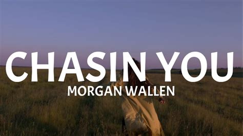 Morgan Wallen Chasin You Lyrics YouTube