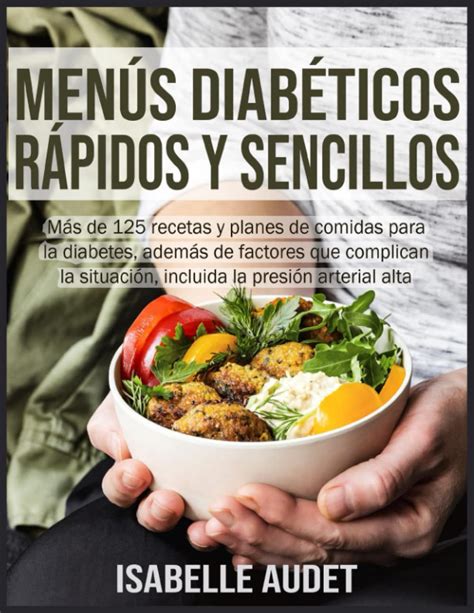 Menús para diabéticos rápidos y sencillos Más de 125 recetas y planes