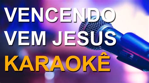 Vencendo Vem Jesus Playback letra Karaokê versão nova YouTube