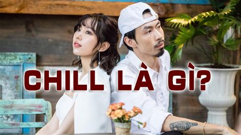 Chill là gì nhạc chill hay chill phết là gì tại sao nó nhiều trên